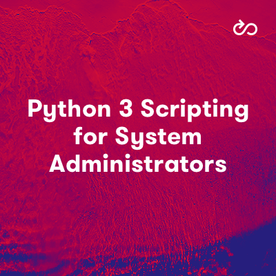 Python 3 Scripting For System Administrators